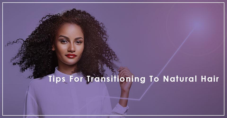 Haircare tips for transitioning to natural hair | Always Flaunt ...